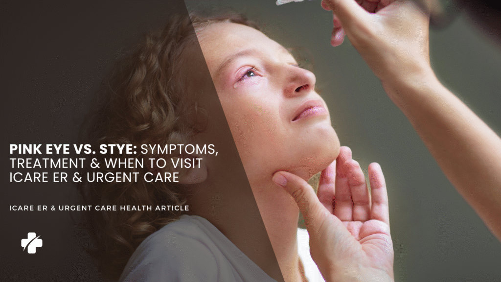 Pink Eye Vs Stye | Symptoms & Treatment | ICare ER & Urgent Care